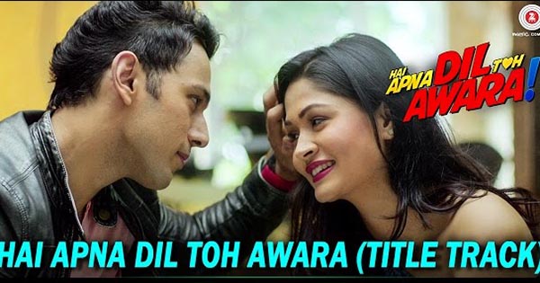 Hai Apna Dil Toh Awara (Title Song) - उड़ते पंछी आसमान से भी ढूँढते हैं ...