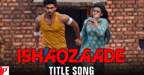 Ishaqzaade - इश्कजादे